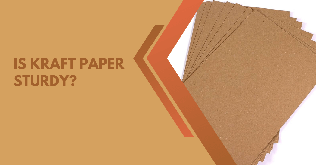 Is Kraft Paper Sturdy? Strength, Durability & Uses Explained